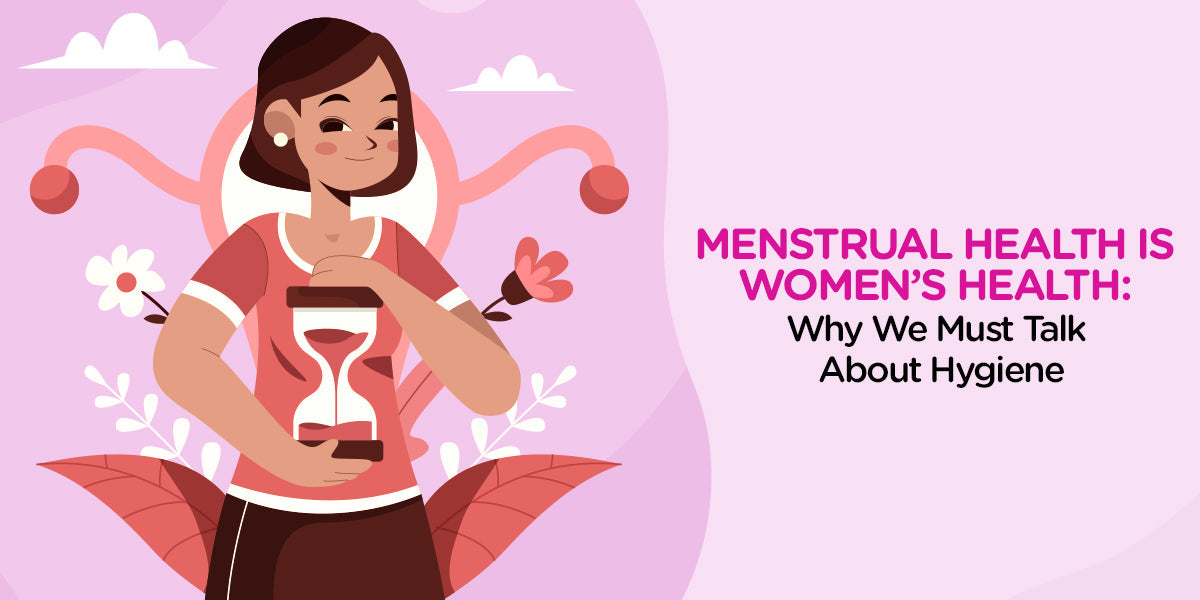 Menstrual Health Is Women’s Health: Why We Must Talk About Hygiene ...